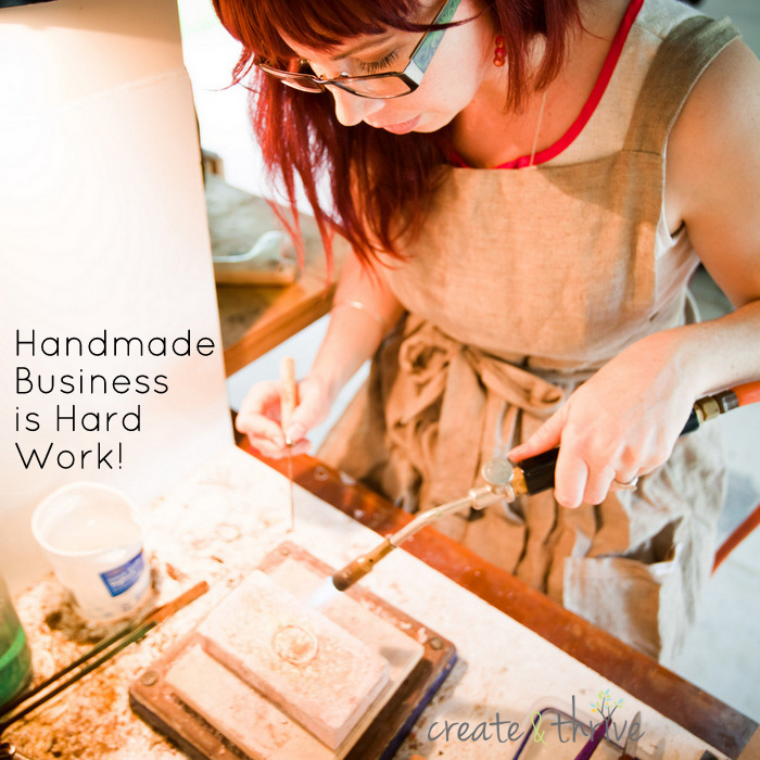 Handmade Business is Hard Work | Create & Thrive