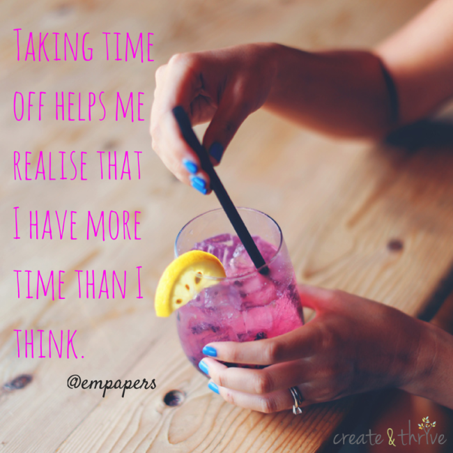 Taking Time Out: Just Do It! Your Business Will Thank You | Create & Thrive