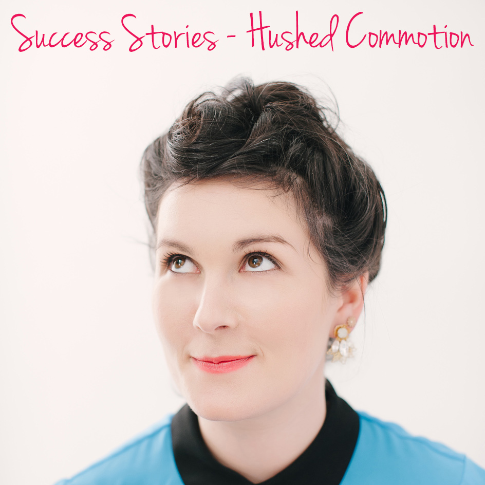 Success Stories ~ Hushed Commotion | Create & Thrive