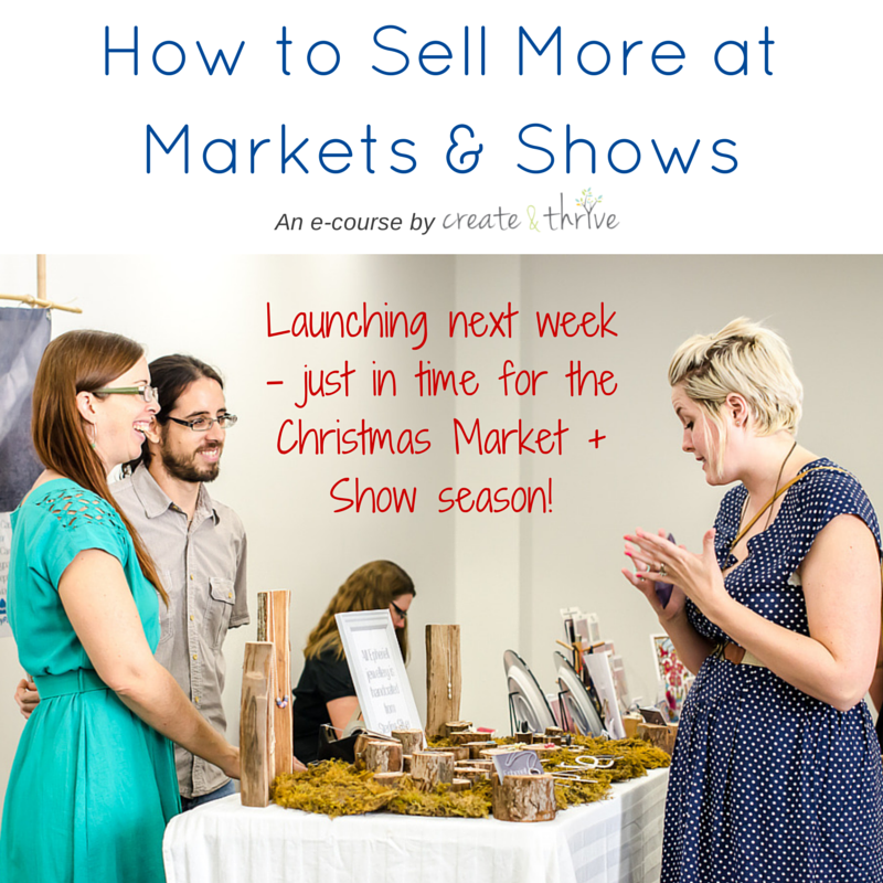 Launching Next Week – How to Sell More at Markets + Shows | Create & Thrive