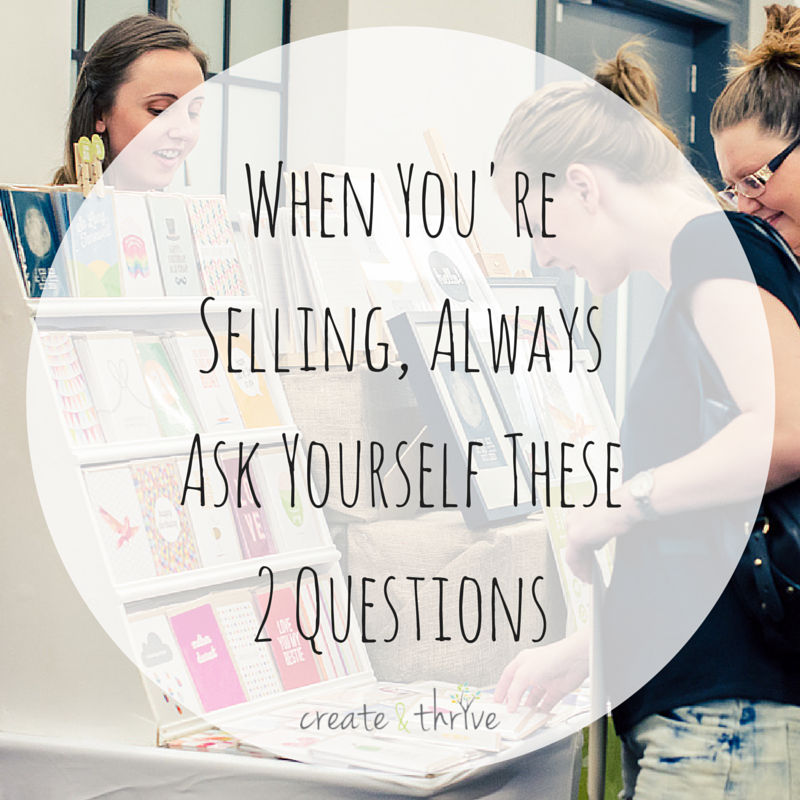 When You’re Selling, Always Ask Yourself These 2 Questions | Create ...