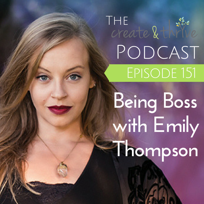 [151] Being Boss with Emily Thompson | Create & Thrive