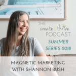 SS18 – Magnetic Marketing with Shannon Bush | Create & Thrive