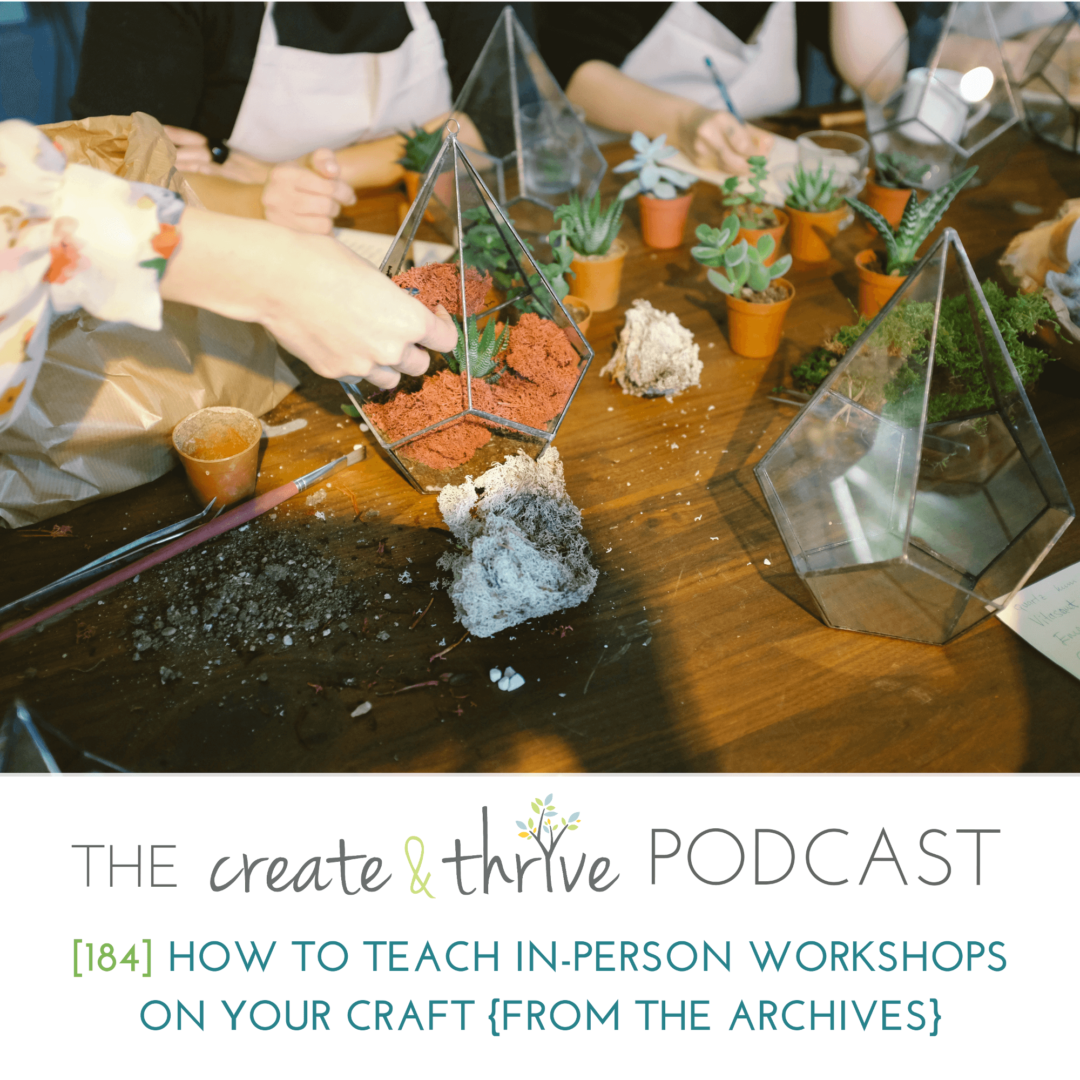 [184] How to Teach In-Person Workshops on your Craft | Create & Thrive
